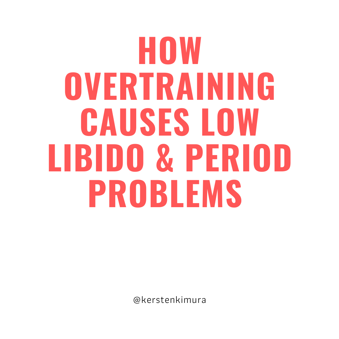 How Overtraining Can Cause Period and Libido Problems - Kersten Kimura ...
